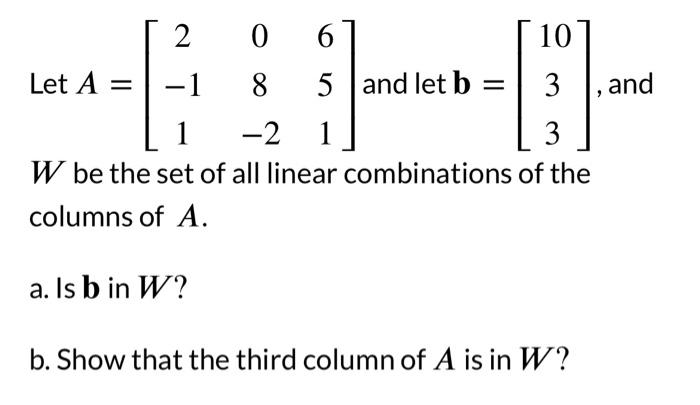 Solved Let A=⎣⎡2−1108−2651⎦⎤ and let b=⎣⎡1033⎦⎤, and W be | Chegg.com