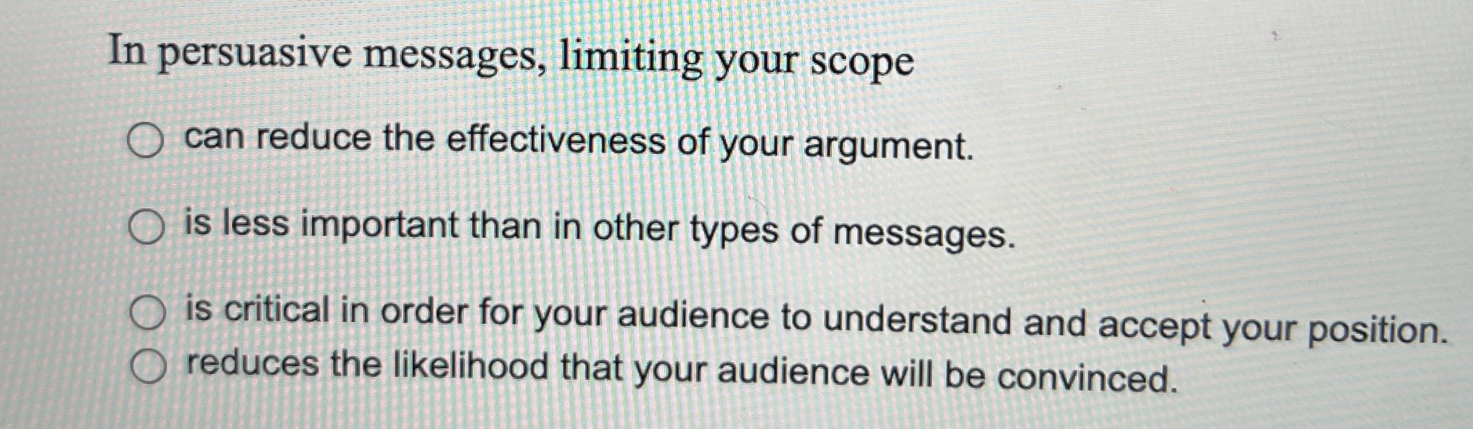 Solved In persuasive messages, limiting your scopecan reduce | Chegg.com