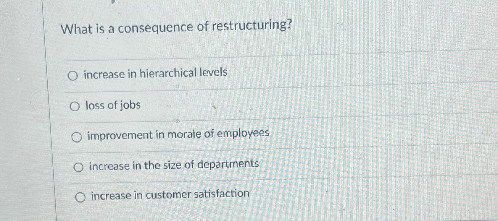 Solved What is a consequence of restructuring?increase in | Chegg.com