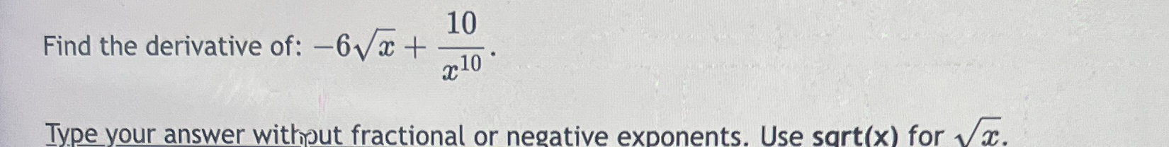 Solved Find the derivative of: -6x2+10x10Type your answer | Chegg.com