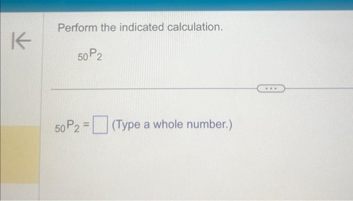 Solved Perform the indicated calculation. 50P2 50P2= (Type a | Chegg.com