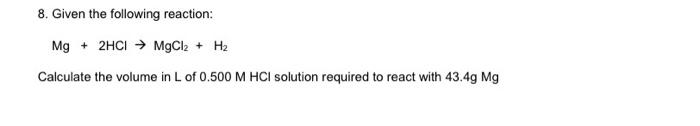 Solved 8. Given the following reaction: Mg + 2HCl → MgCl2 + | Chegg.com