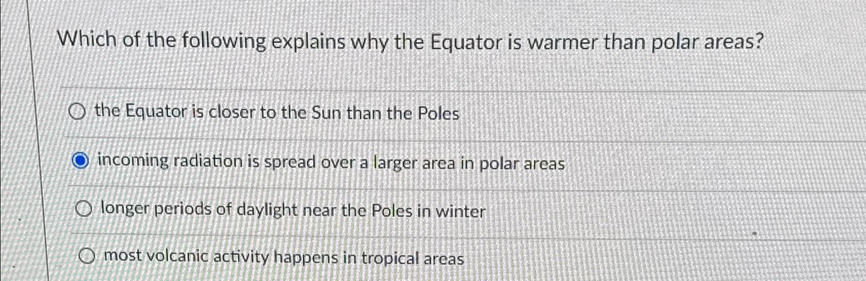 Solved Which of the following explains why the Equator is | Chegg.com