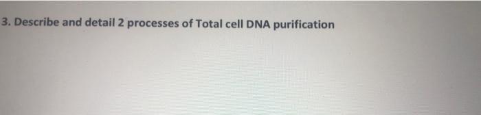 Solved 3. Describe and detail 2 processes of Total cell DNA | Chegg.com