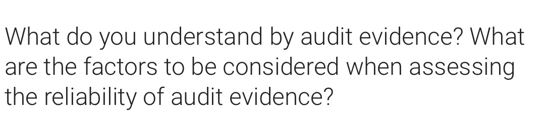 Solved What do you understand by audit evidence? What are | Chegg.com