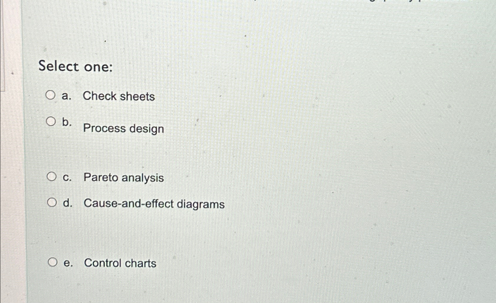 Solved Select one:a. ﻿Check sheetsb. ﻿Process designc. | Chegg.com
