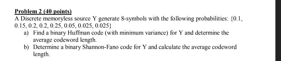 Solved Problem 2 (40 points) A Discrete memoryless source Y | Chegg.com