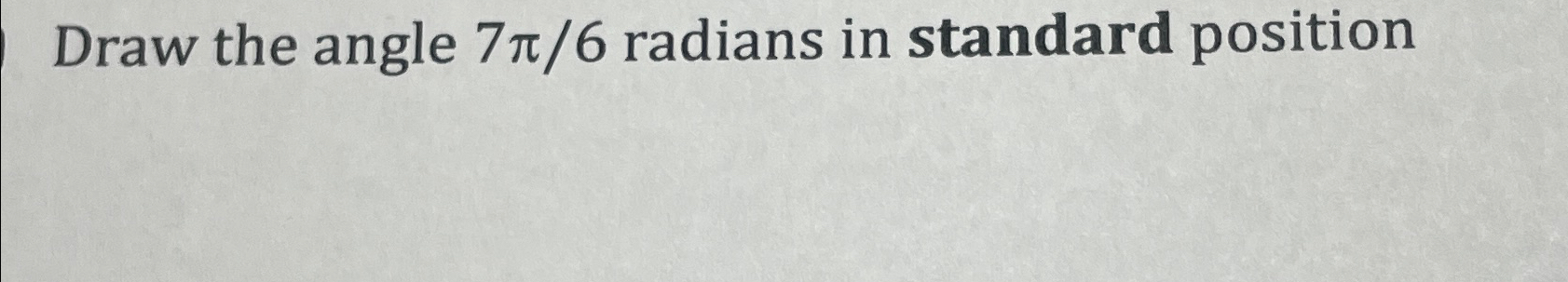 Solved Draw the angle 7π6 ﻿radians in standard position | Chegg.com