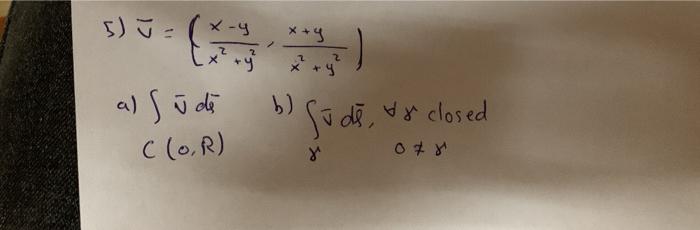 5) vˉ=(x2+y2x−y,x2+y2x+y) a) ∫C(0,R)vˉdsˉ b) | Chegg.com