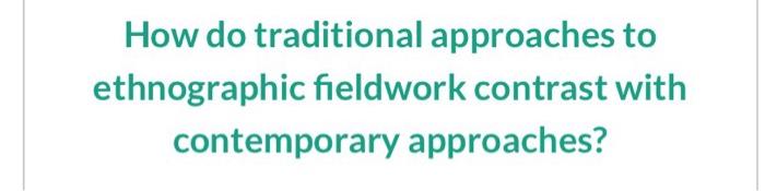 Solved How do traditional approaches to ethnographic | Chegg.com