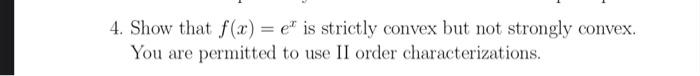 Solved 4. Show that f(x)=ex is strictly convex but not | Chegg.com