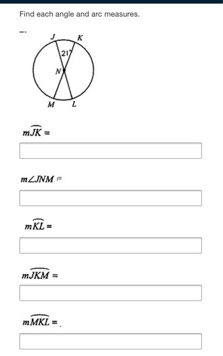 Solved Find each angle and arc measures. K 217 N M L mJK = | Chegg.com