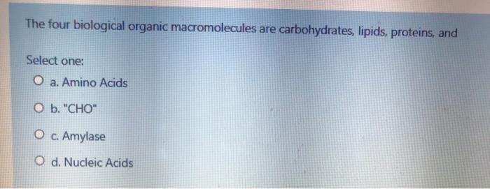Solved The four biological organic macromolecules are | Chegg.com