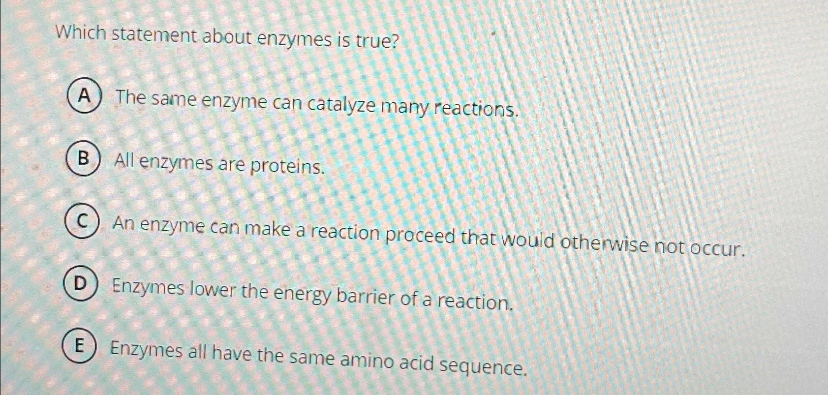 Solved Which statement about enzymes is true?The same enzyme | Chegg.com