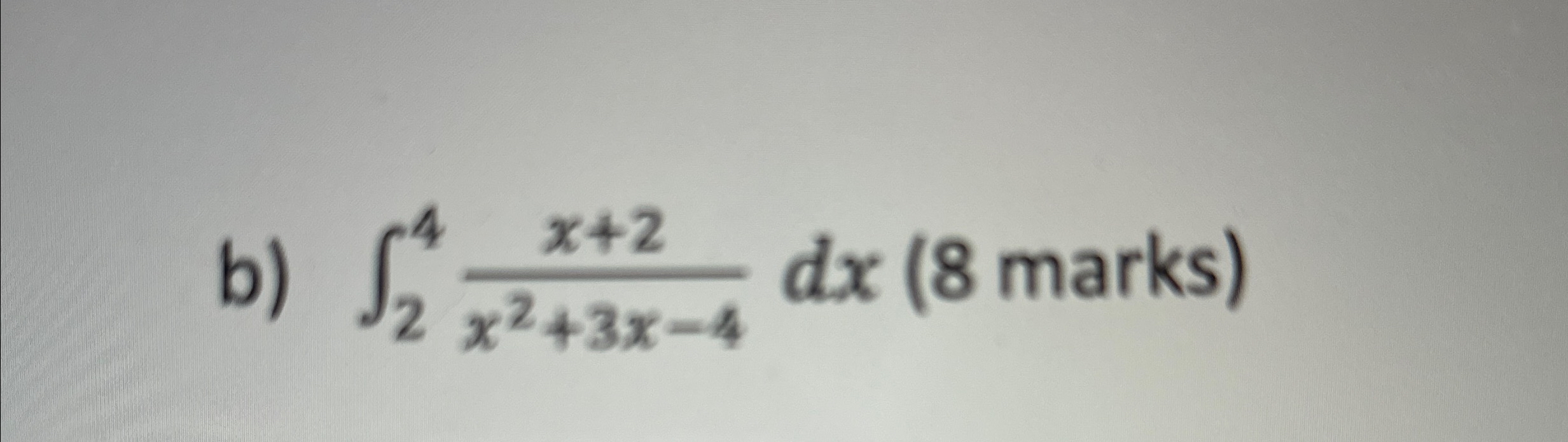 Solved b) ∫24x+2x2+3x-4dx (8 ﻿marks) ﻿Evaluate the integral. | Chegg.com