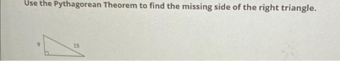 Solved Use the Pythagorean Theorem to find the missing side | Chegg.com