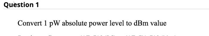 Solved Convert 1pW absolute power level to dBm valueA signal | Chegg.com