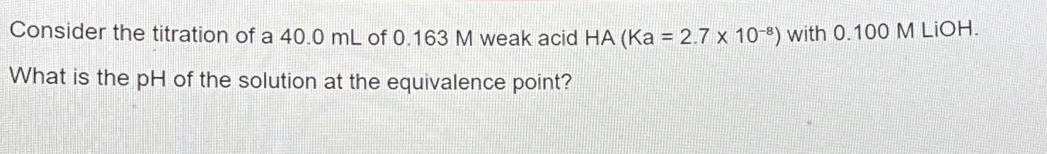 Consider the titration of a 40.0mL ﻿of 0.163M ﻿weak | Chegg.com