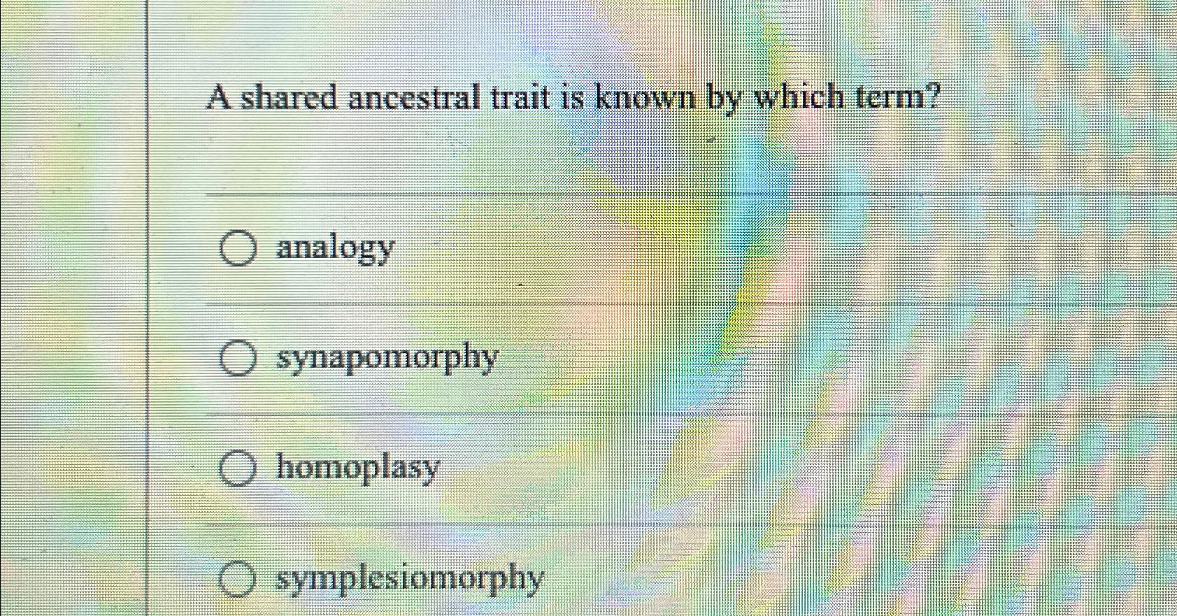 Solved A shared ancestral trait is known by which | Chegg.com