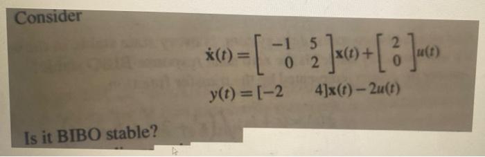 Solved Consider Is it BIBO stable? -1 5 2 - [ 1 2 ] ×(1) + [ | Chegg.com