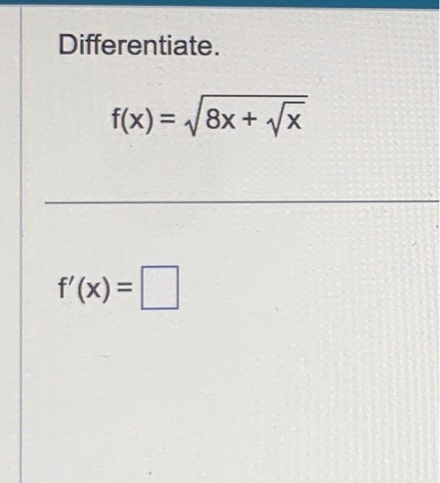 Solved Differentiate. f(x)=8x+x f′(x)=The rate of change of | Chegg.com