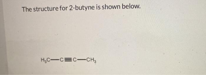 Solved The structure for 2-butyne is shown below. | Chegg.com