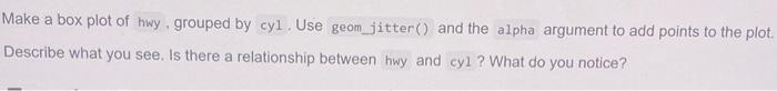 Solved Make a box plot of hwy, grouped by cy1. Use | Chegg.com