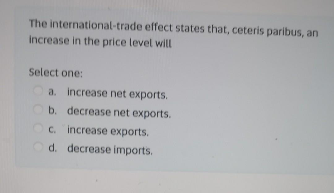Solved The international-trade effect states that, ceteris | Chegg.com