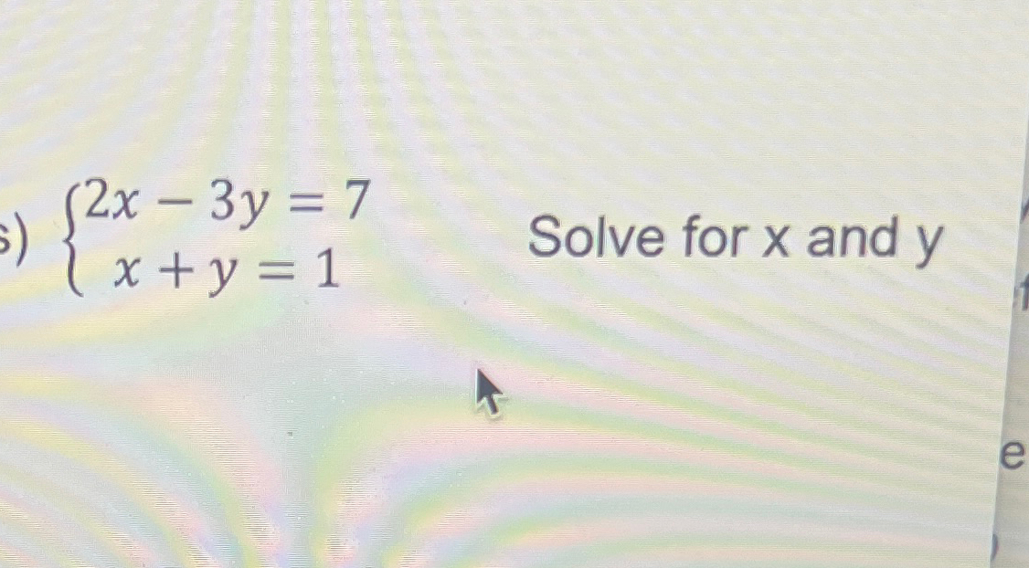2x-3y=7x+y=1 ﻿Solve for x ﻿and y | Chegg.com