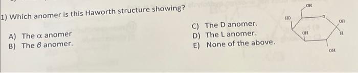 Solved Which anomer is this Haworth structure showing? A) | Chegg.com