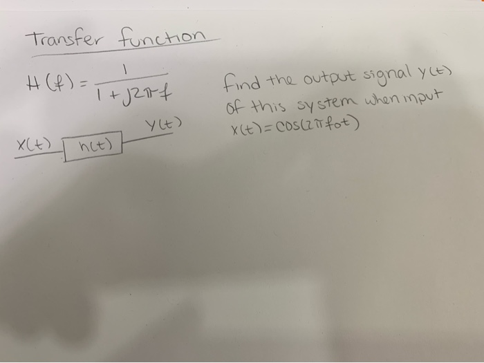 Solved Transfer function H (f) =T +277 find the output | Chegg.com