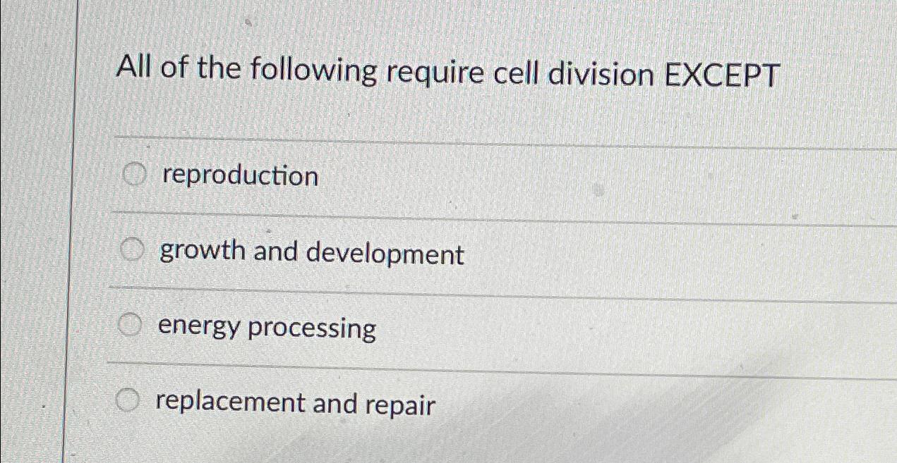 Solved All of the following require cell division | Chegg.com