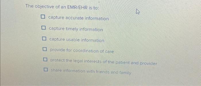 Solved The objective of an EMR/EHR is to: capture accurate | Chegg.com