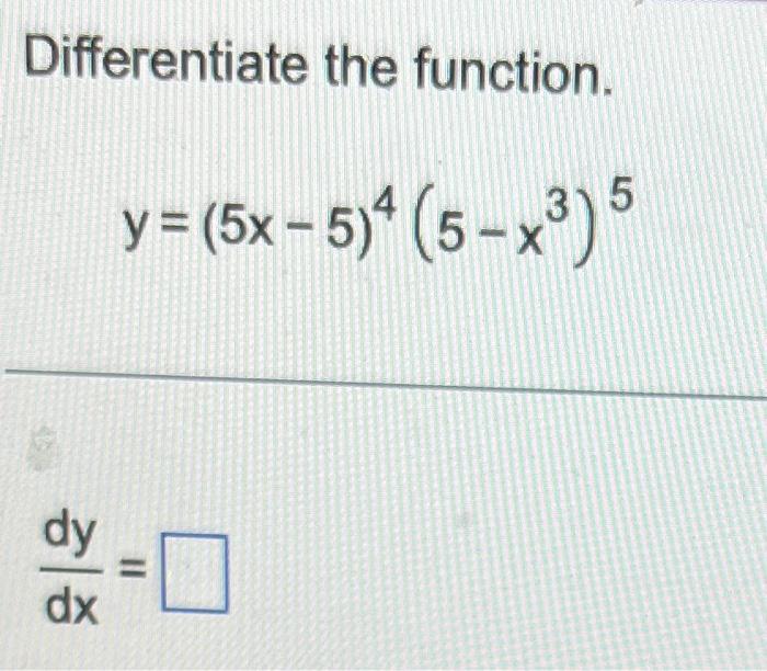 Solved Differentiate the function. y=(5x−5)4(5−x3)5 dxdy= | Chegg.com