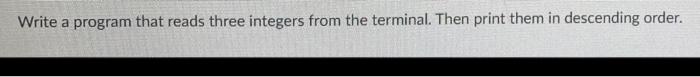Solved Write a program that reads three integers from the | Chegg.com
