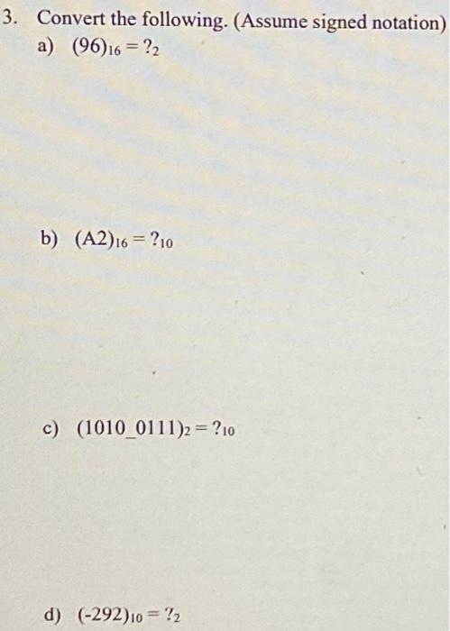 Solved 3. Convert the following. (Assume signed notation) a) | Chegg.com