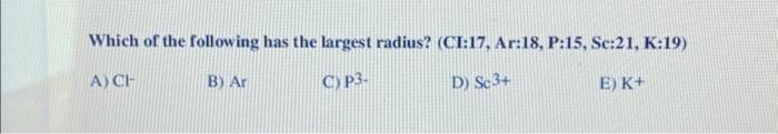 Which of the following has the largest radius? | Chegg.com
