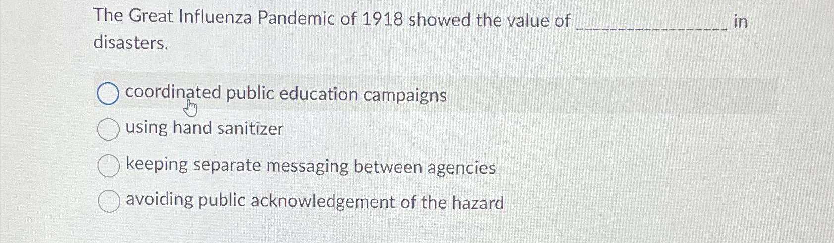 Solved The Great Influenza Pandemic of 1918 ﻿showed the | Chegg.com