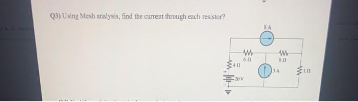 Solved Q3) Using Mesh analysis, find the current through | Chegg.com