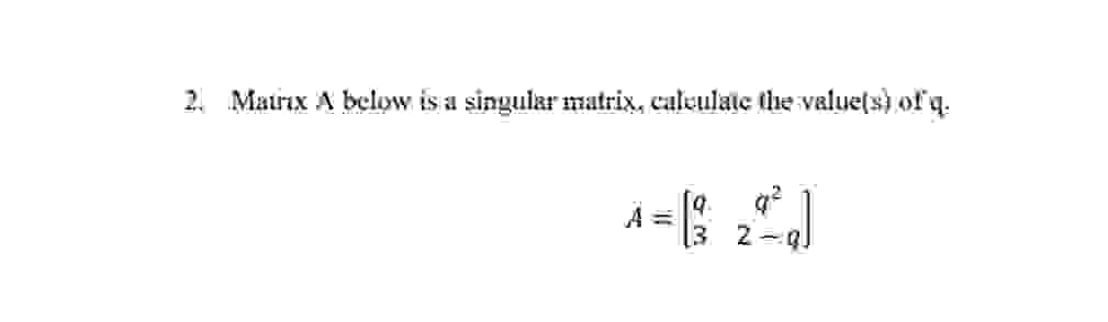 Solved Matrx A below is a singular matrix, calculaic the | Chegg.com