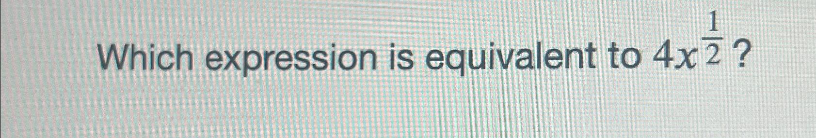 Solved Which expression is equivalent to 4x12 ? | Chegg.com