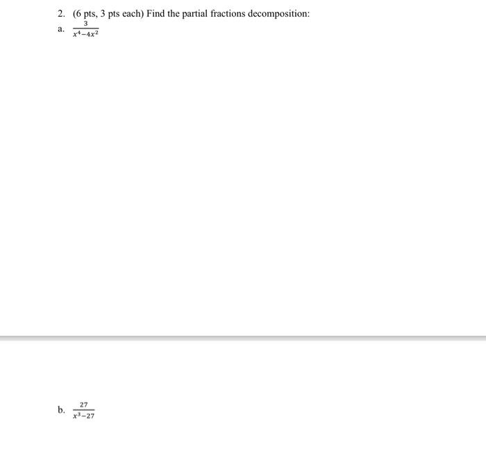 Solved 2. (6 pts, 3 pts each) Find the partial fractions | Chegg.com Solved 2. (6 pts, 3 pts each) Find the partial fractions | Chegg.com