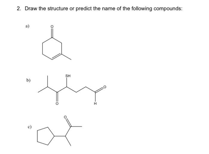 Solved 2 Draw The Structure Or Predict The Name Of The