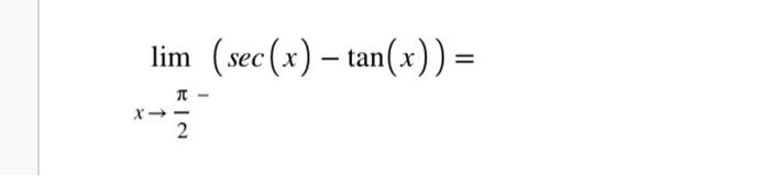 Solved limx→2π−(sec(x)−tan(x))= | Chegg.com