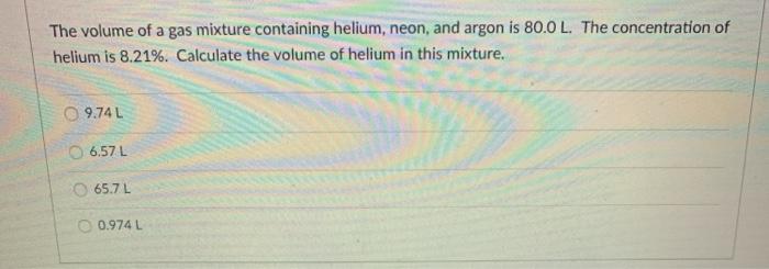 Solved The volume of a gas mixture containing helium, neon, | Chegg.com