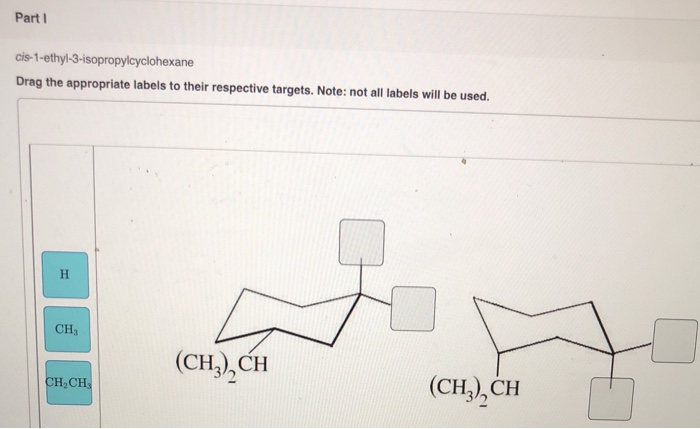 Solved Part 1 cis-1-ethyl-3-isopropylcyclohexane Drag the | Chegg.com