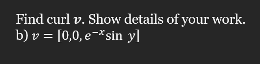 Solved Find curl v. ﻿Show details of your | Chegg.com