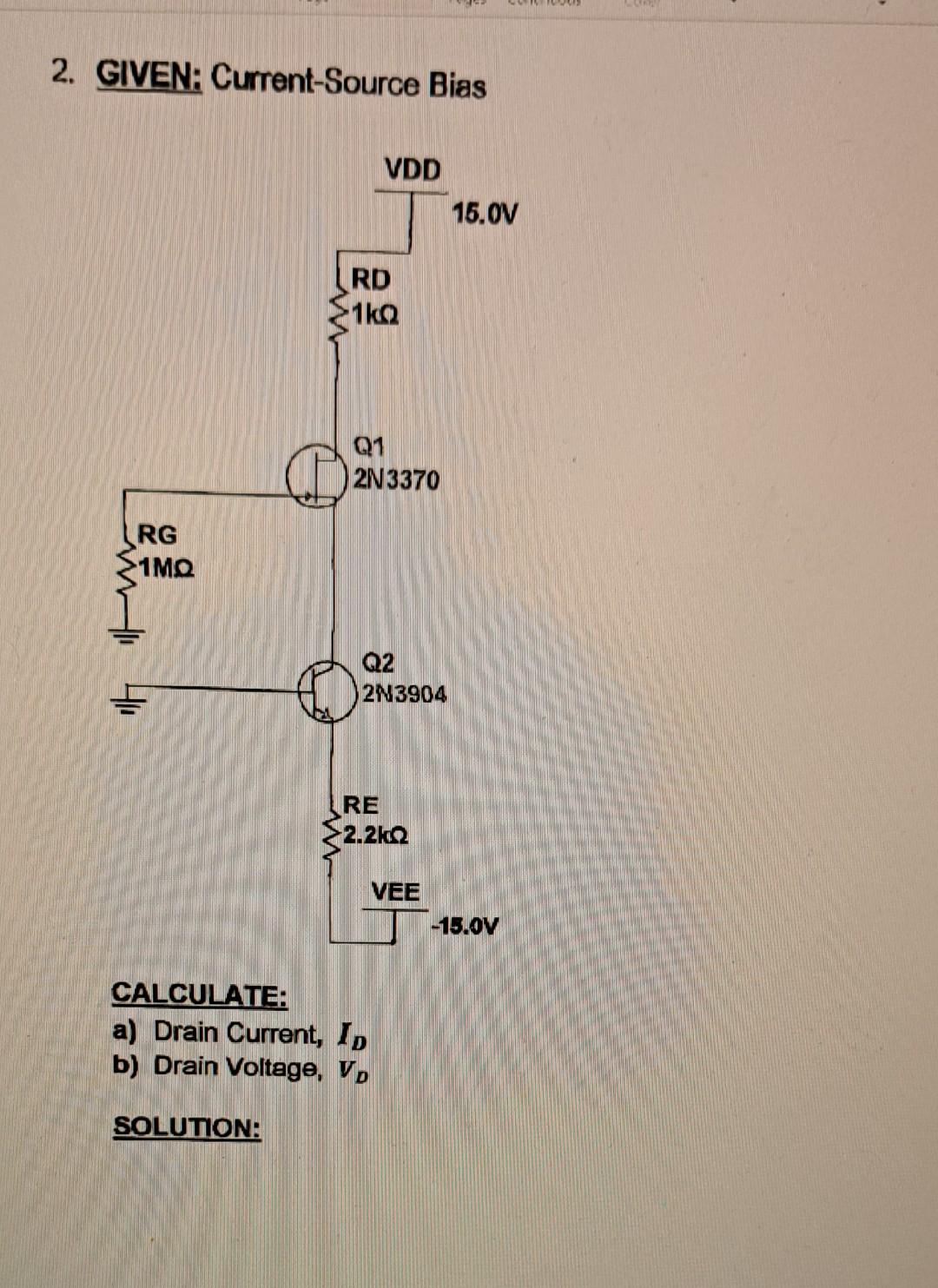 Solved 2. GIVEN: Current-Source Bias SOLUTION:(2) (a)IDIE | Chegg.com