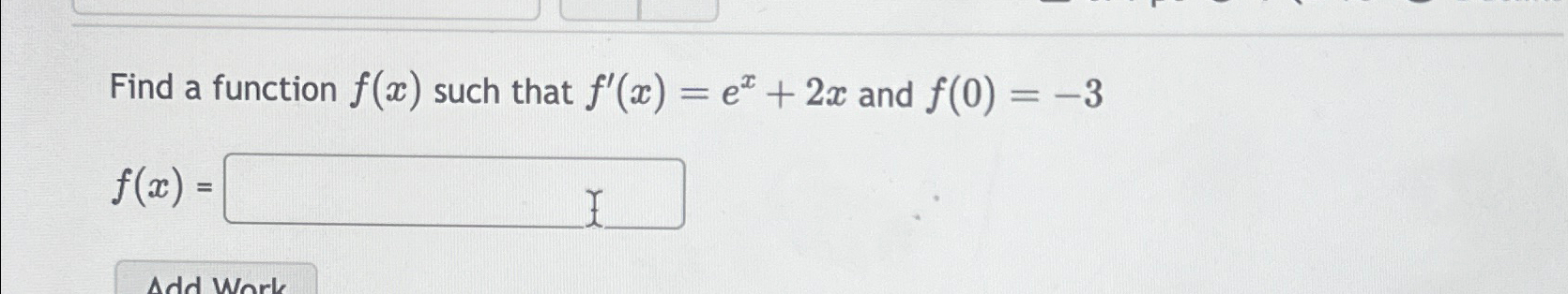 Solved Find a function f(x) ﻿such that f'(x)=ex+2x ﻿and | Chegg.com