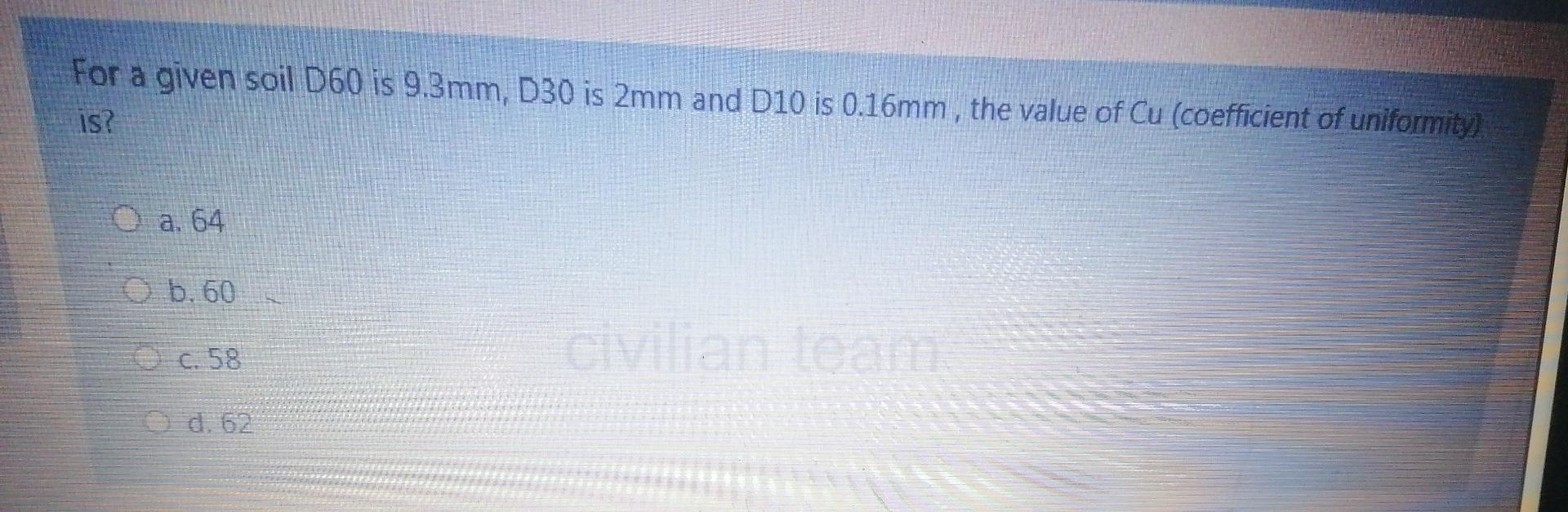 Solved For a given soil D60 is 9.3mm, D30 is 2mm and D10 is | Chegg.com